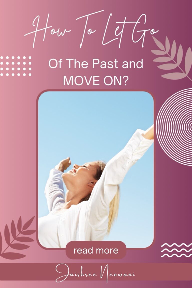 How to Let Go of the Past and Move On? - Jaishree Nenwani