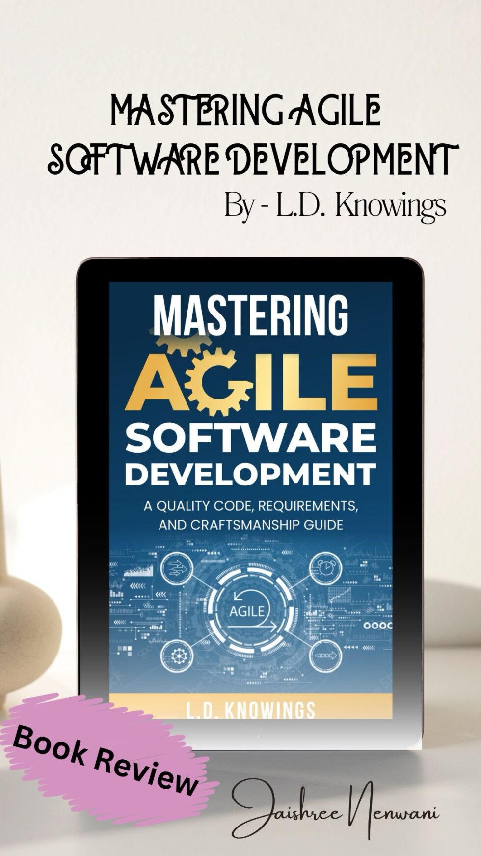 Mastering Agile Software Development By L D Knowings A Book Review