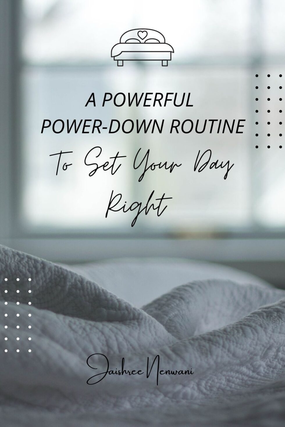 The Power of a Powerful Power-Down Routine - Jaishree Nenwani