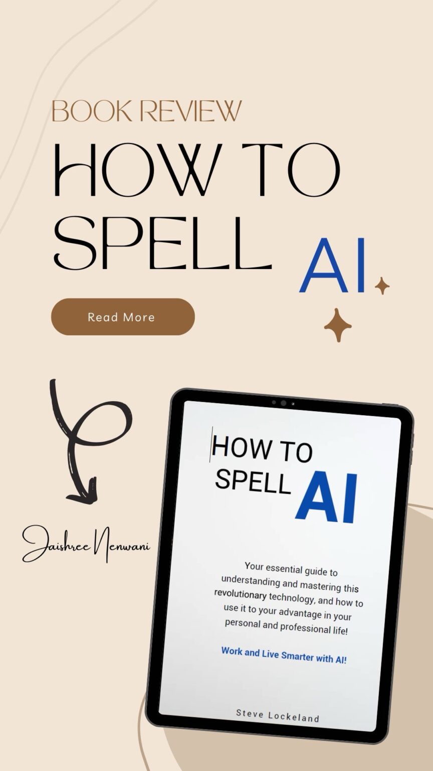 How to Spell AI- A Simple Guide to Mastering AI - Jaishree Nenwani