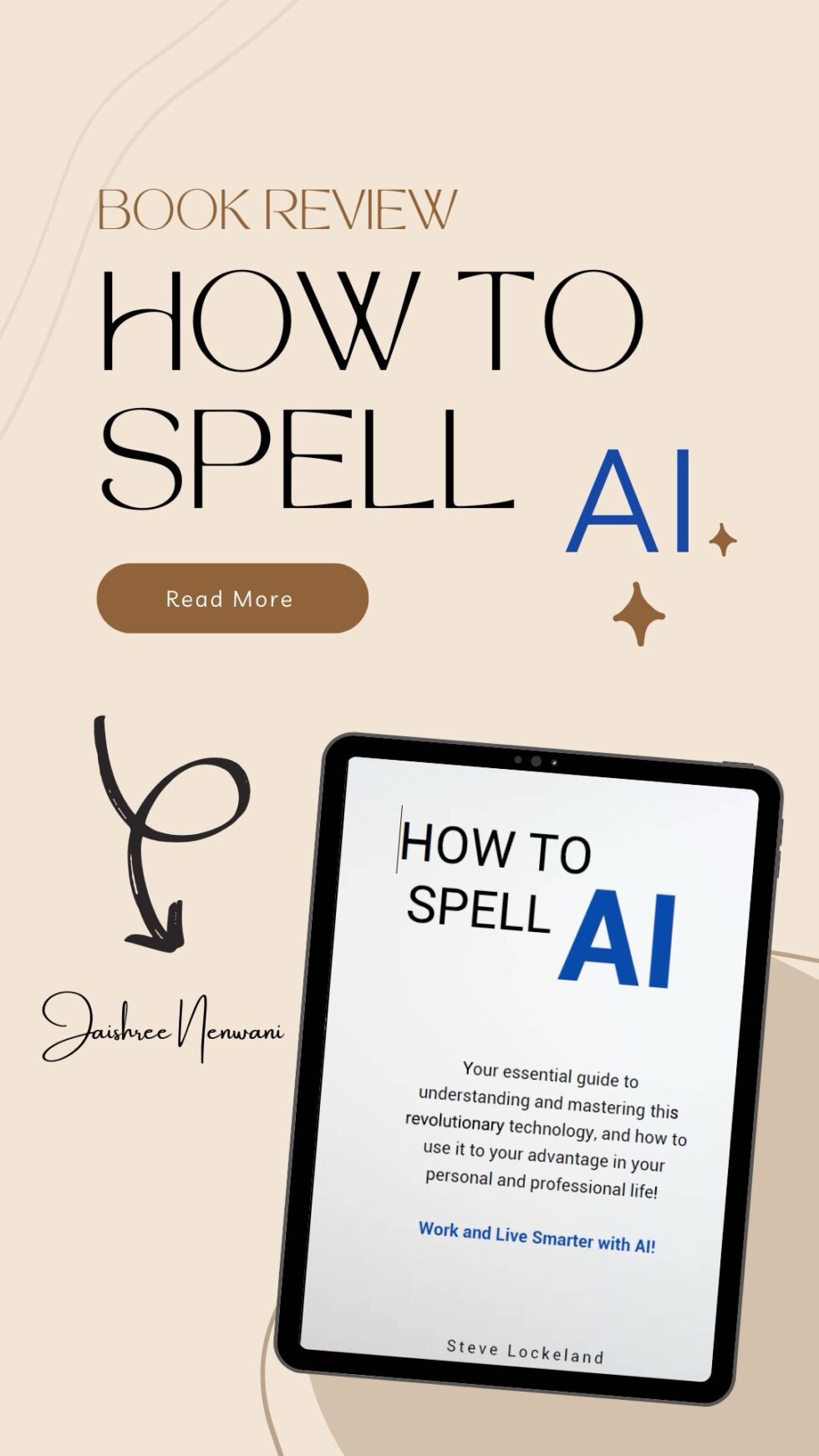 How to Spell AI- A Simple Guide to Mastering AI - Jaishree Nenwani