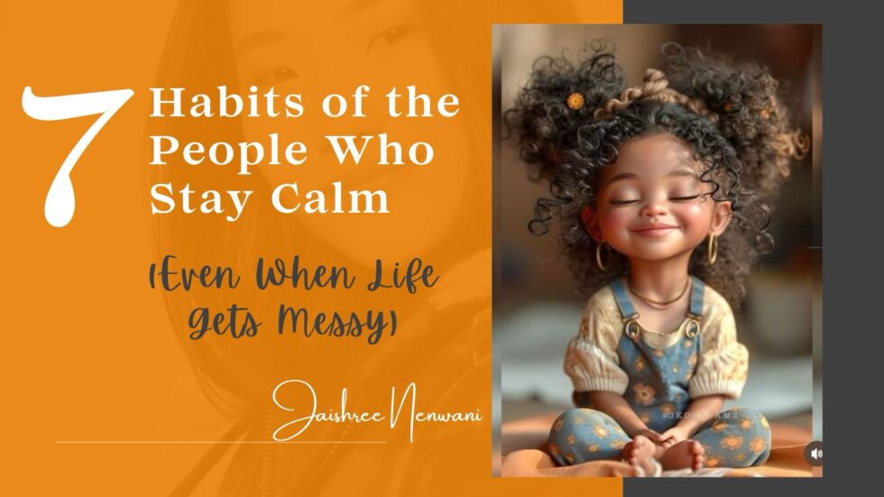 7 Habits of the People Who Stay Calm (Even When Life Gets Messy ...